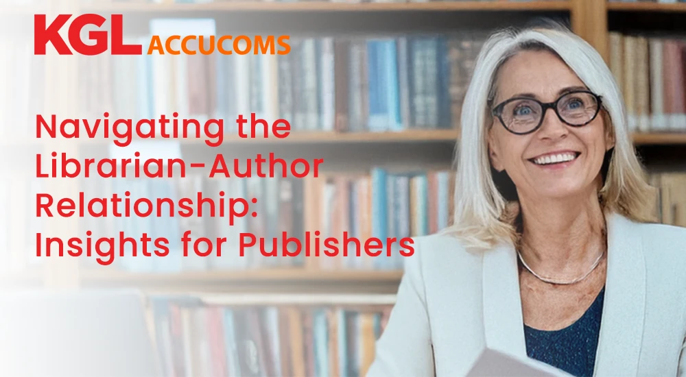 Navigating the Librarian-Author Relationship: Insights for Publishers - KnowledgeWorks Global Ltd