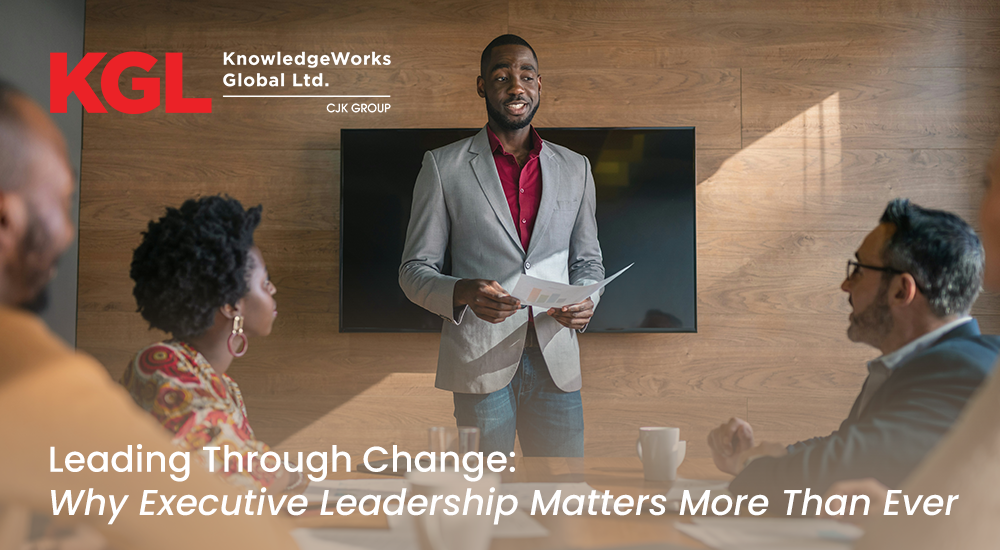 Leading Through Change: Why Executive Leadership Matters More Than Ever - KnowledgeWorks Global Ltd